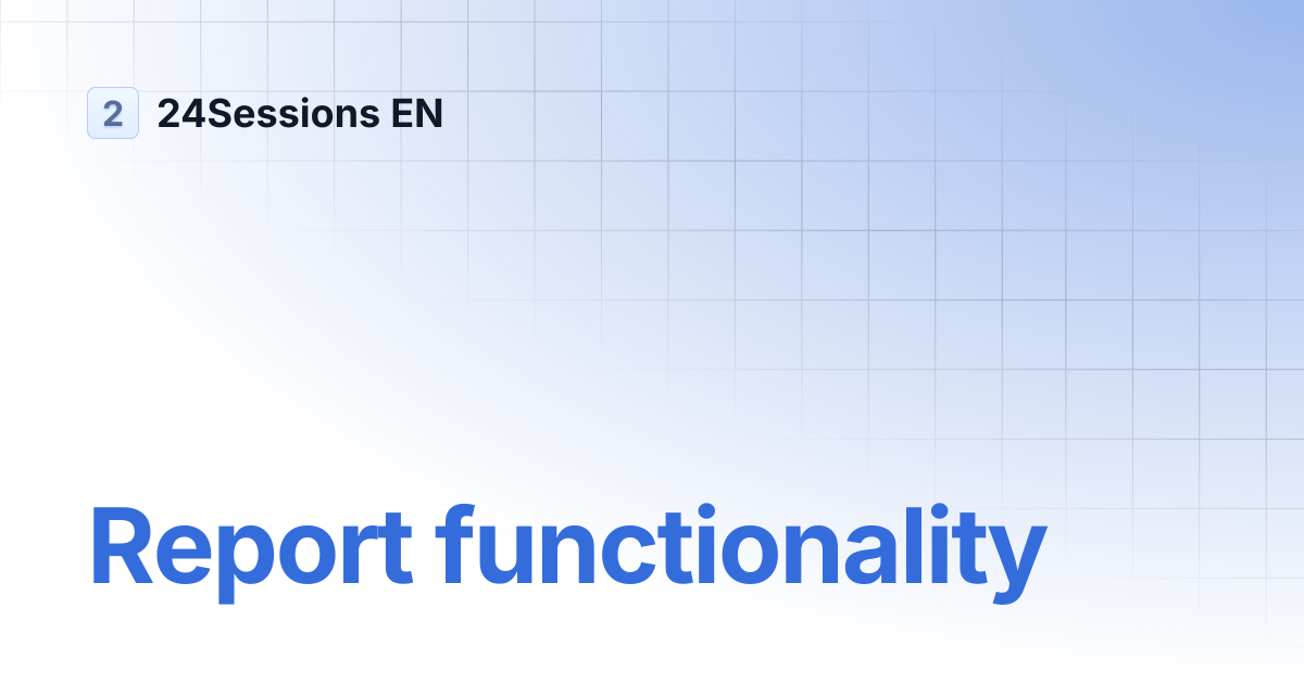 Report functionality | 24Sessions EN