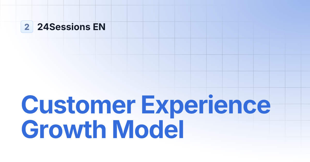 Customer Experience Growth Model | 24Sessions EN