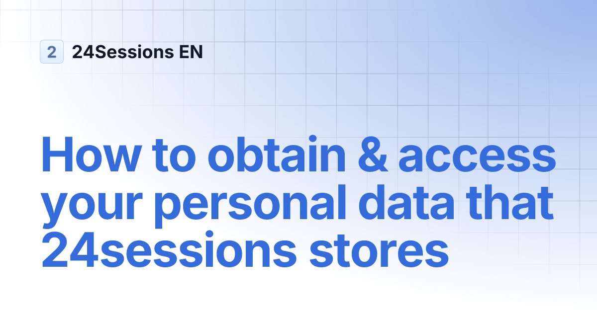 How to obtain & access your personal data that 24sessions stores ...