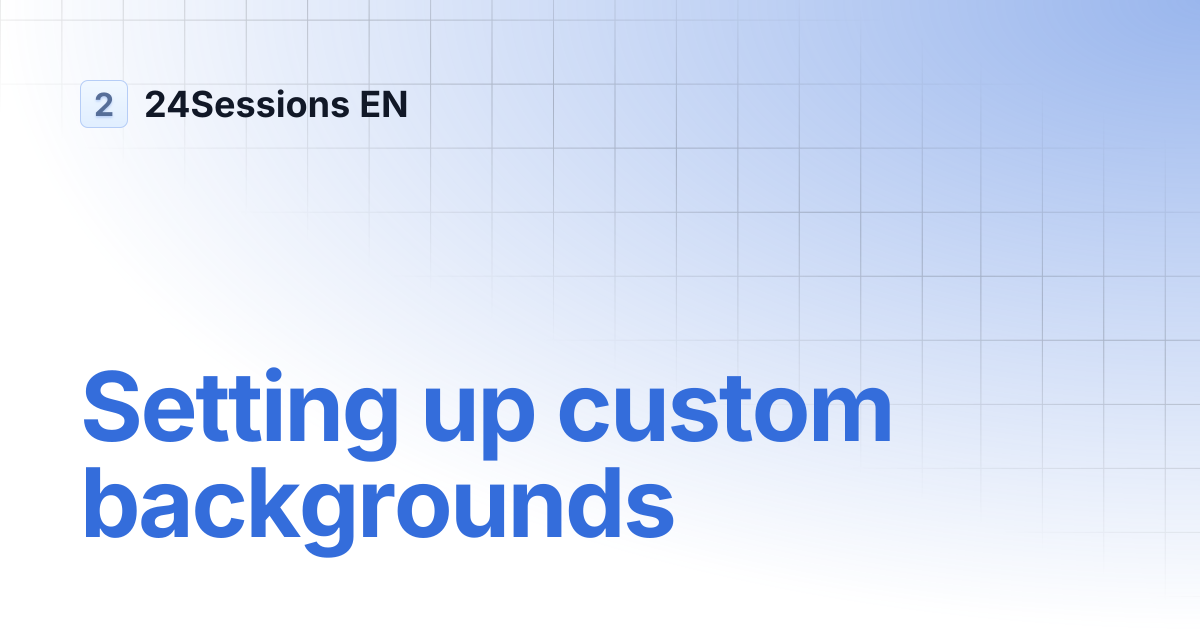 Setting up custom backgrounds | 24Sessions EN