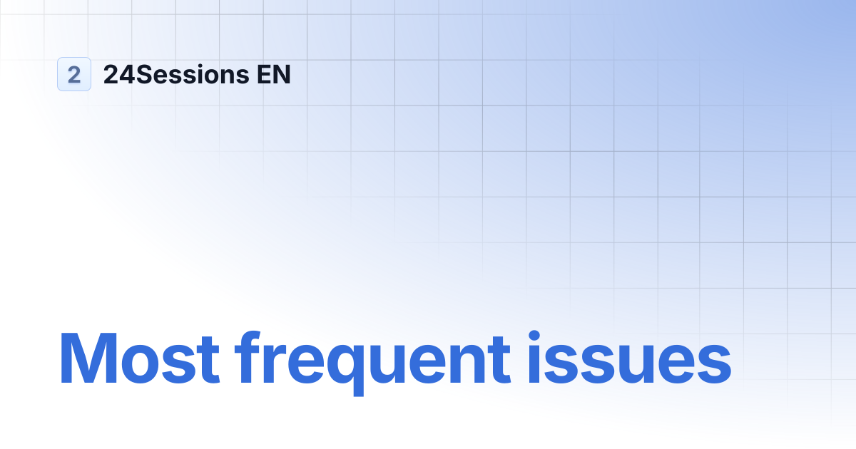 Most frequent issues | 24Sessions EN