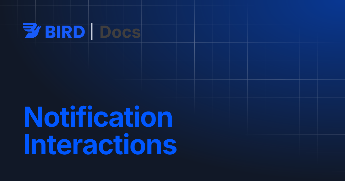 Notification Interactions | Bird API Docs