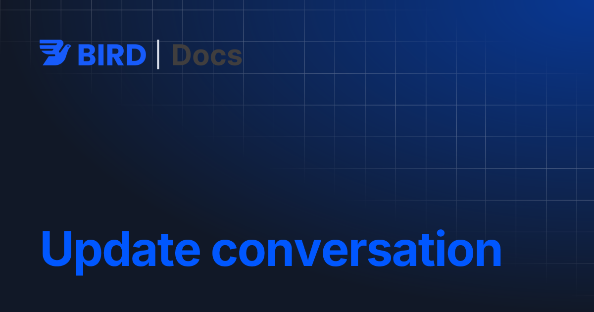 Update conversation | Bird API Docs Update conversation | Bird API Docs