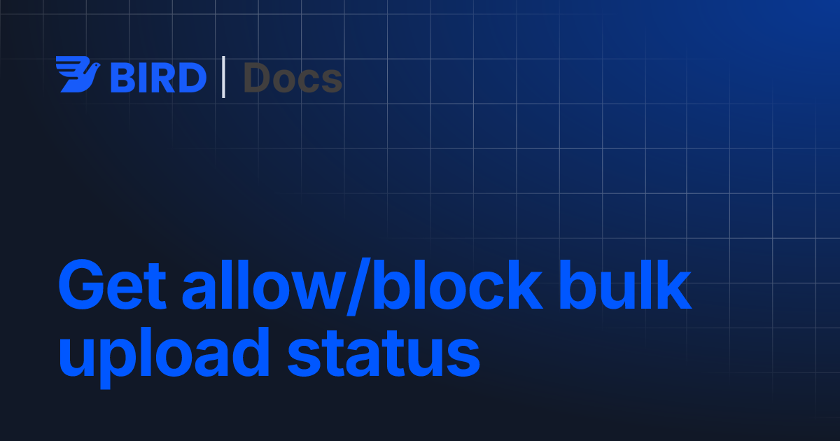 Get allow/block bulk upload status | Bird API Docs