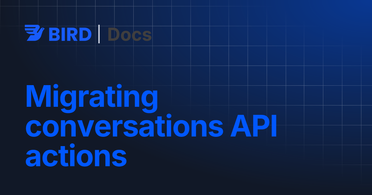 Migrating Conversations Api Actions Bird Api Docs
