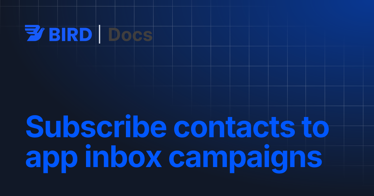 Subscribe contacts to app inbox campaigns | Bird API Docs