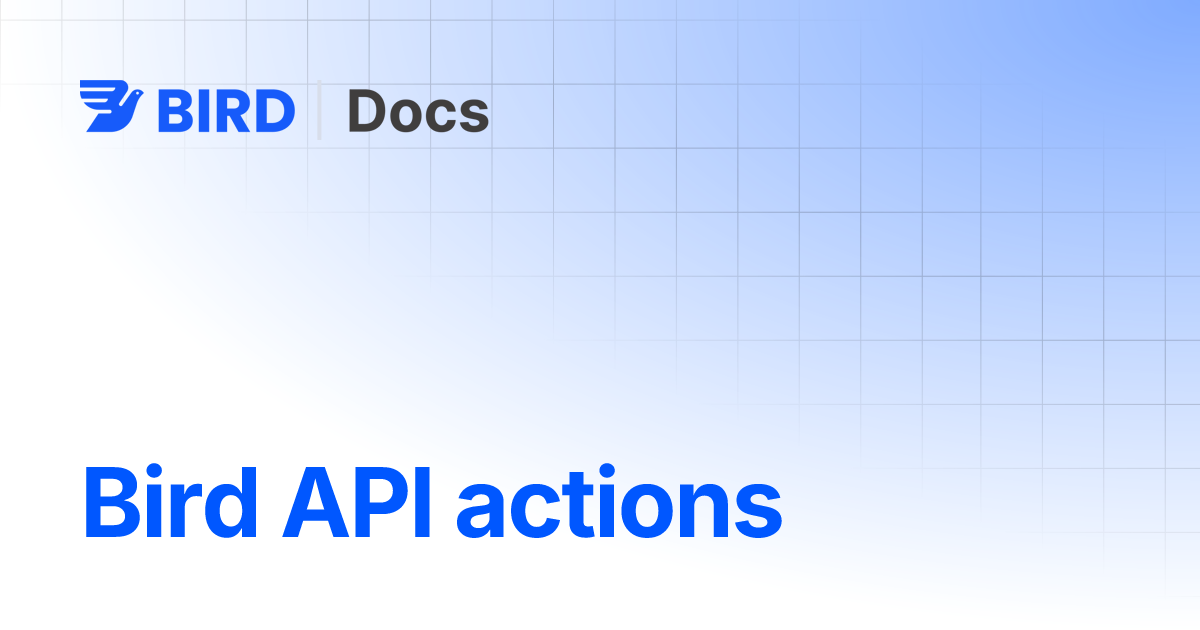 Bird API actions | Bird Docs