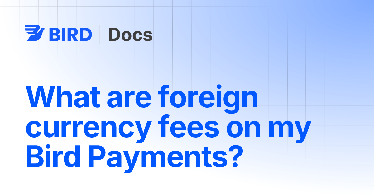 What are foreign currency fees on my Bird Payments? | Bird Docs