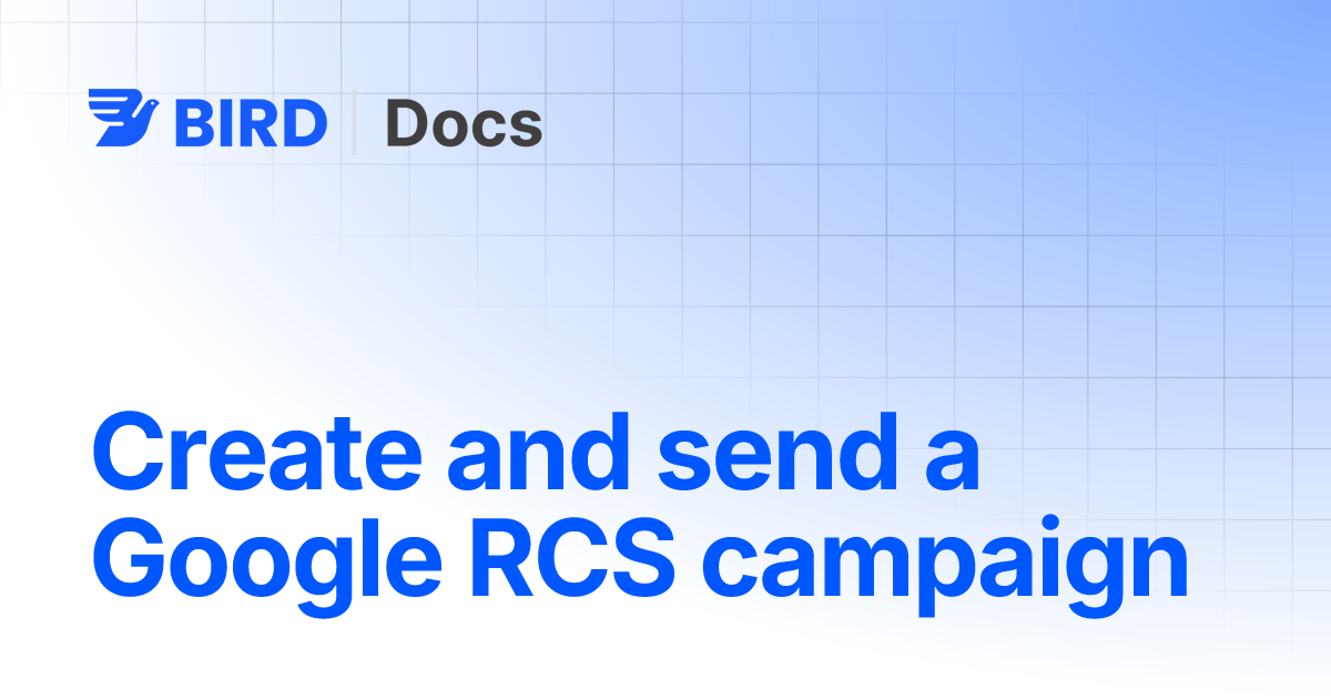 Create and send a Google RCS campaign | Bird Docs