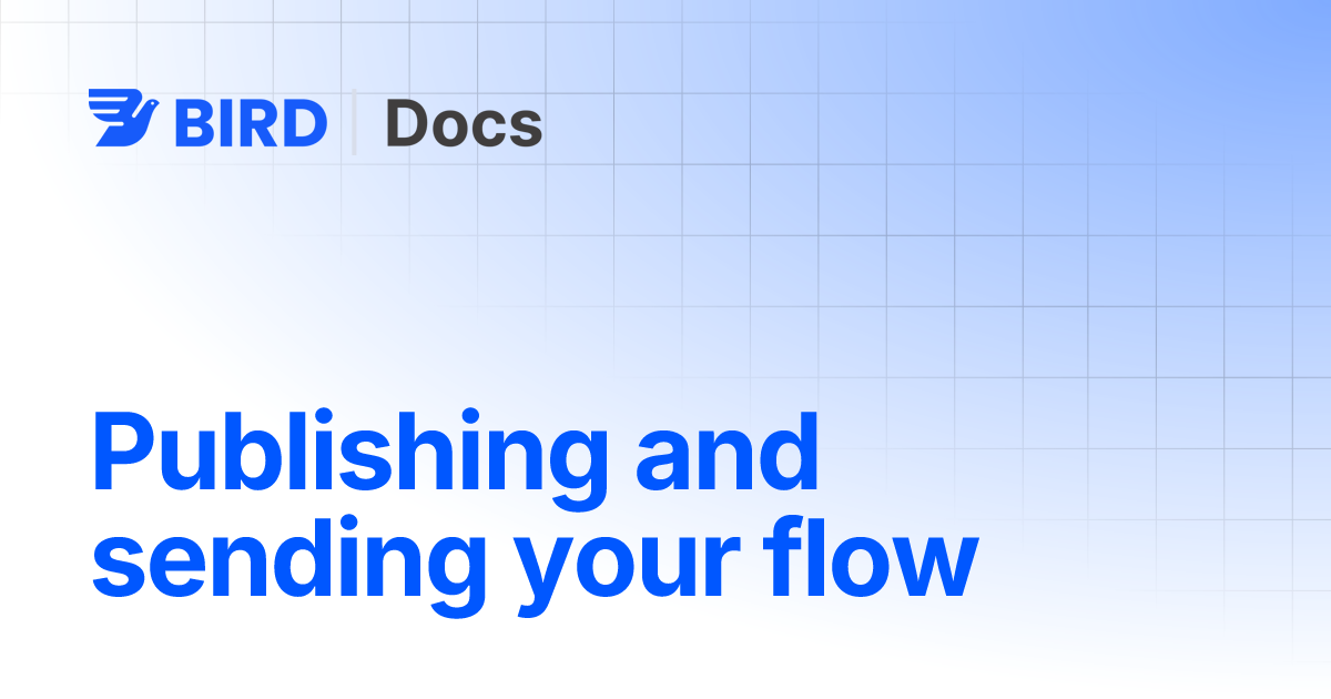Publishing and sending your flow | Bird Docs