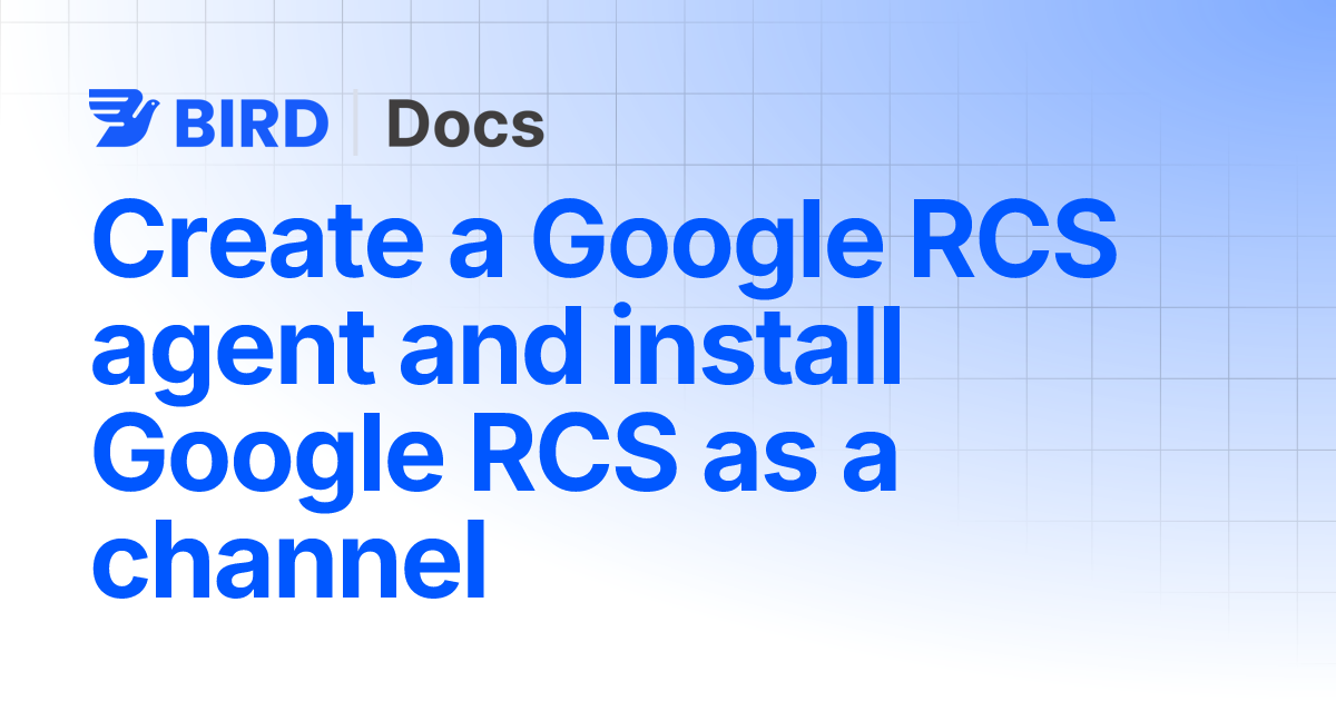 Create a Google RCS agent and install Google RCS as a channel | Bird Docs