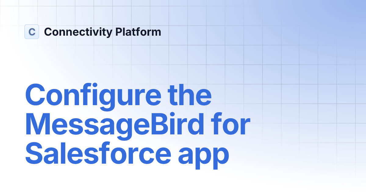 Configure the MessageBird for Salesforce app | Connectivity Platform
