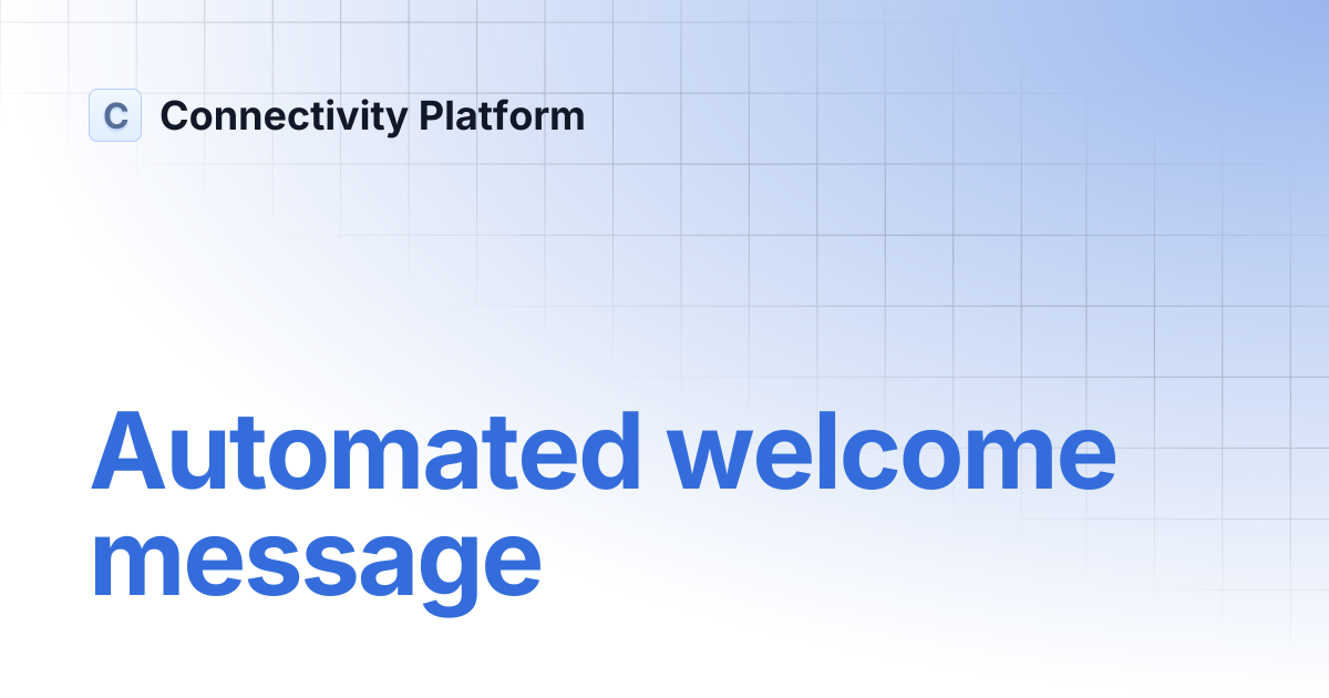 Automated welcome message | Connectivity Platform