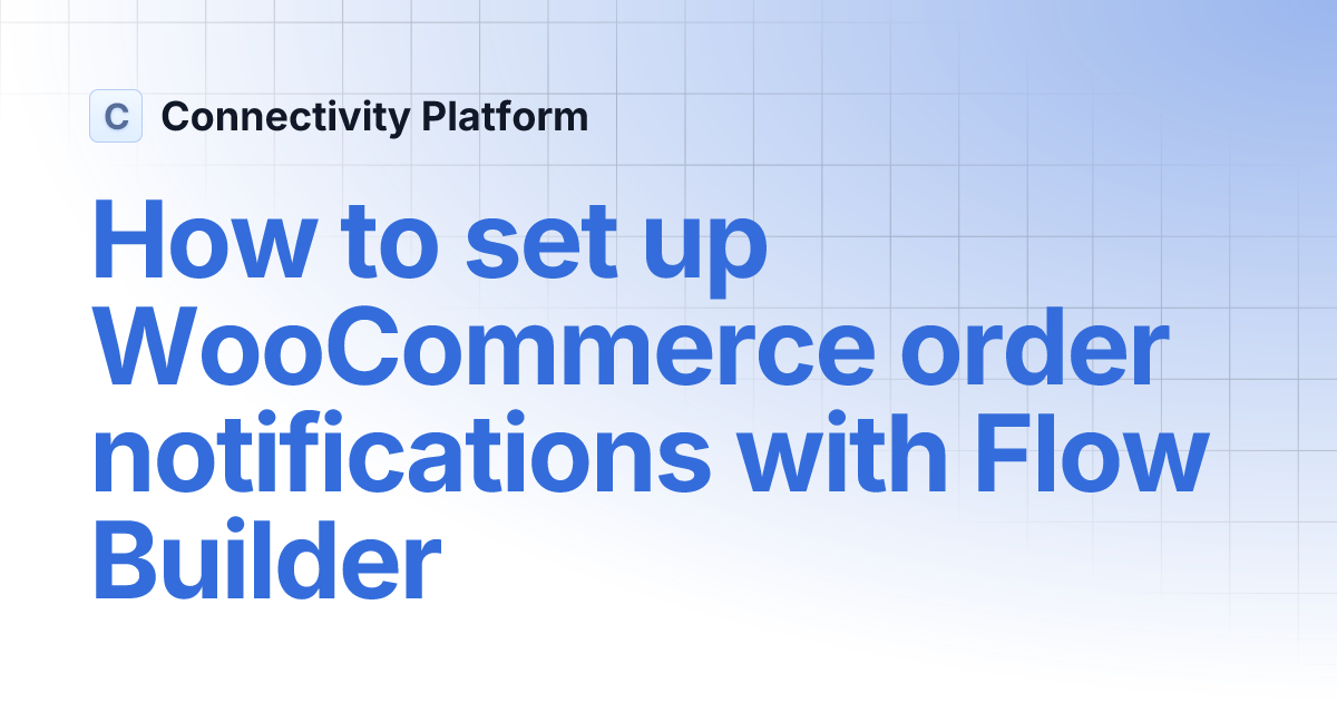 How To Set Up Woocommerce Order Notifications With Flow Builder Connectivity Platform