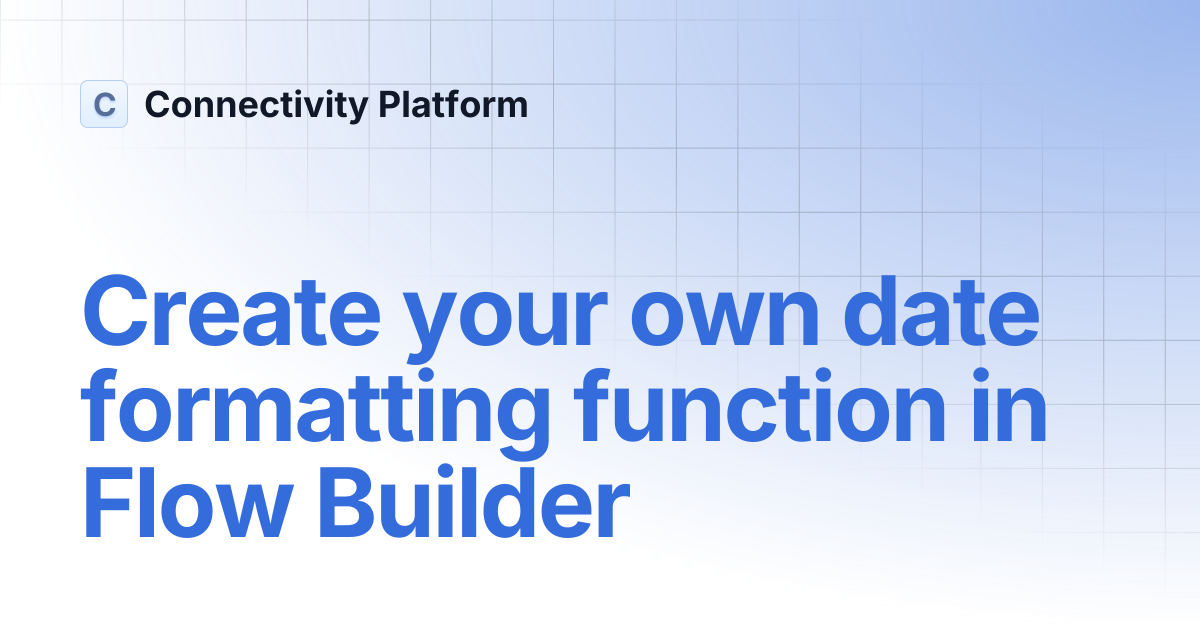Create your own date formatting function in Flow Builder | Connectivity ...