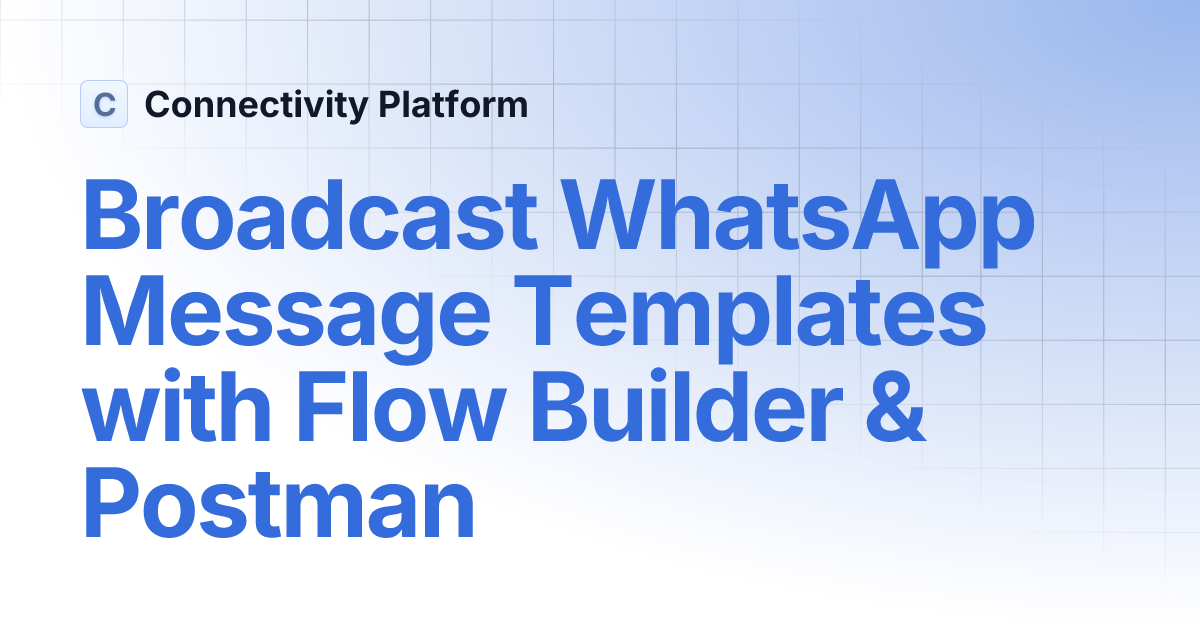 Broadcast WhatsApp Message Templates with Flow Builder & Postman ...