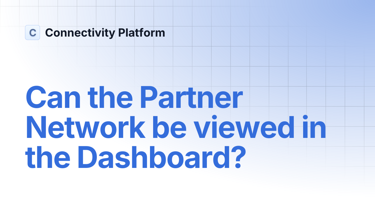 Can the Partner Network be viewed in the Dashboard? | Connectivity Platform