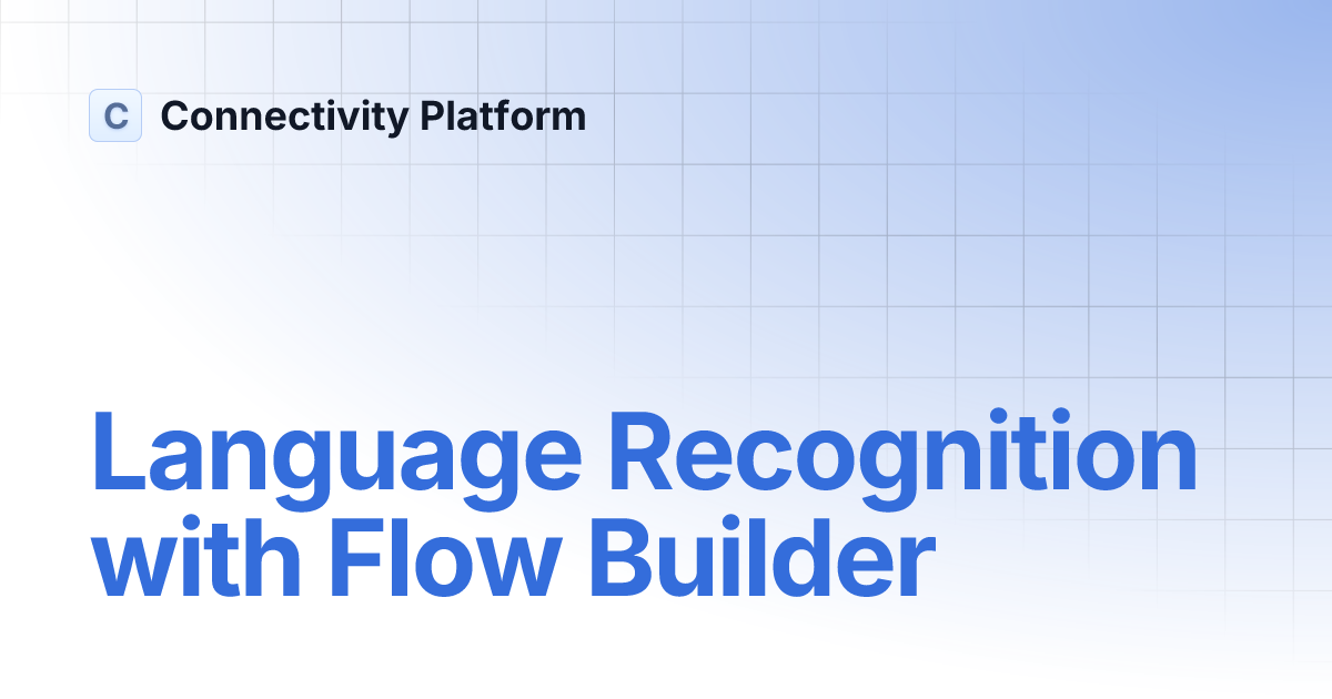 Language Recognition with Flow Builder | Connectivity Platform