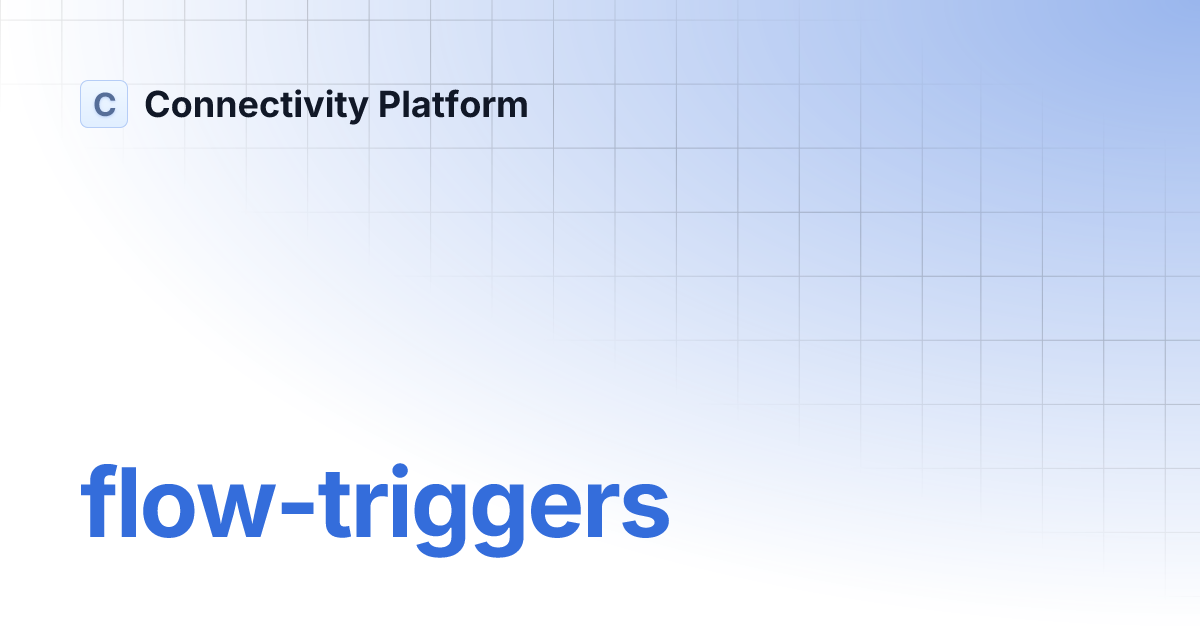 flow-triggers | Connectivity Platform