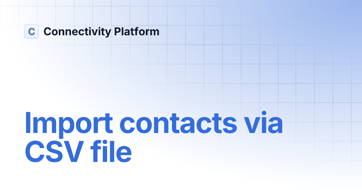 Import contacts via CSV file | Connectivity Platform