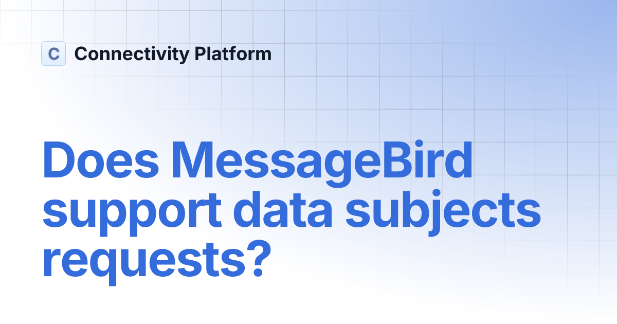 Does MessageBird support data subjects requests? | Connectivity Platform