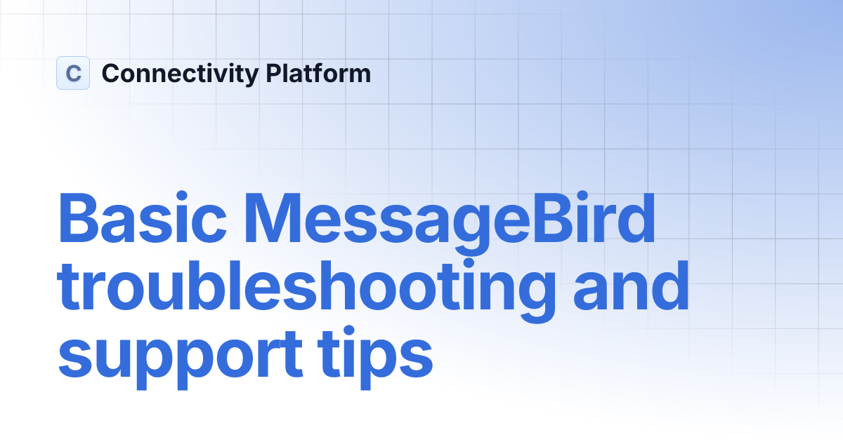 Basic MessageBird troubleshooting and support tips | Connectivity Platform