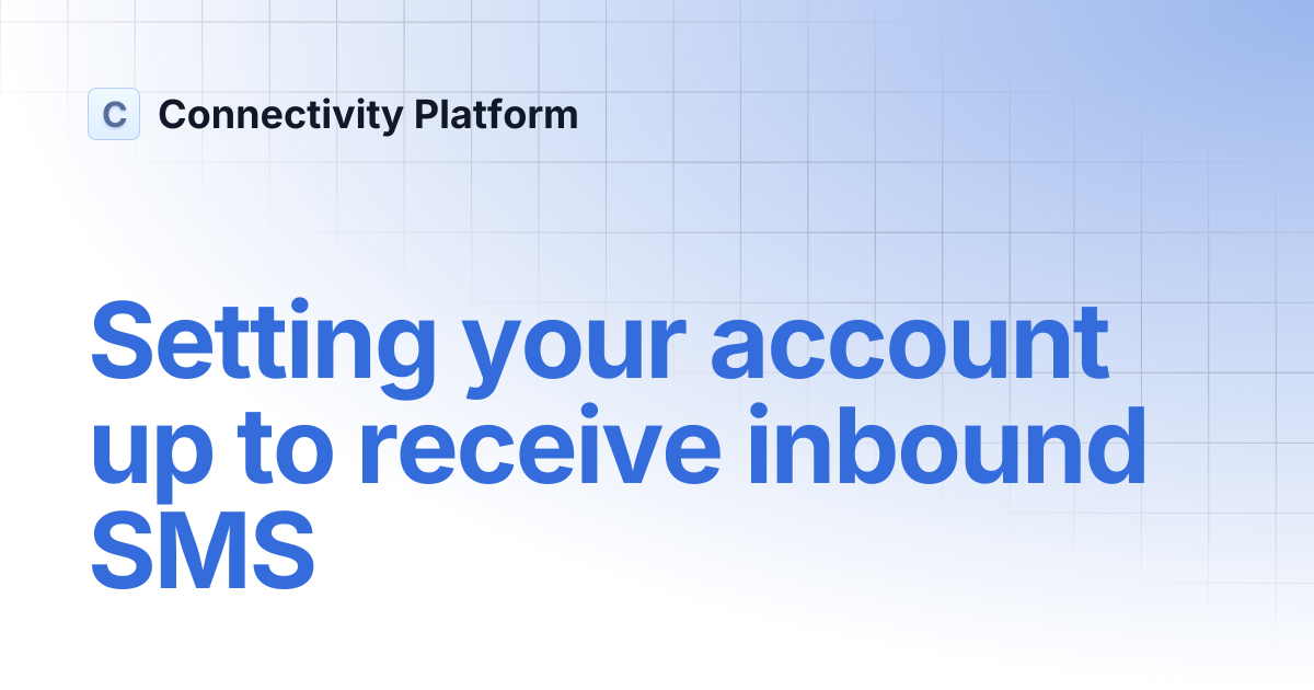 Setting your account up to receive inbound SMS | Connectivity Platform
