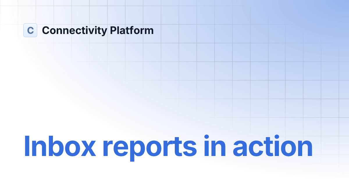 Inbox reports in action | Connectivity Platform