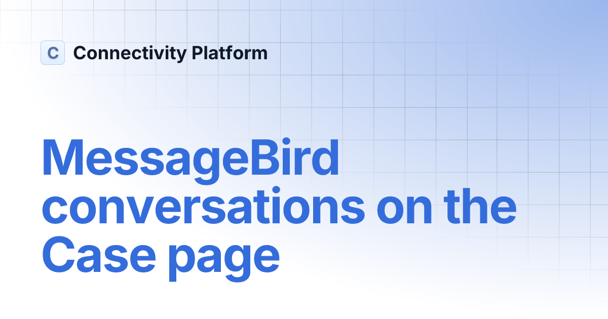 MessageBird conversations on the Case page | Connectivity Platform
