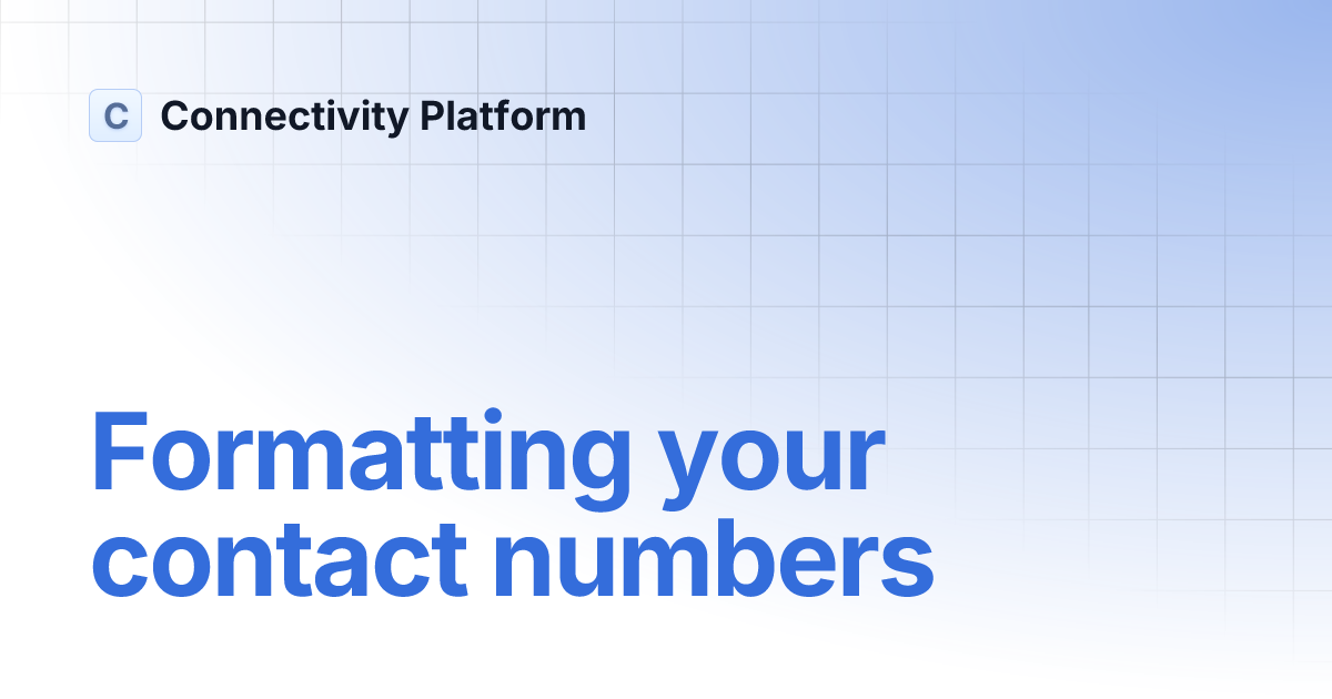Formatting your contact numbers | Connectivity Platform