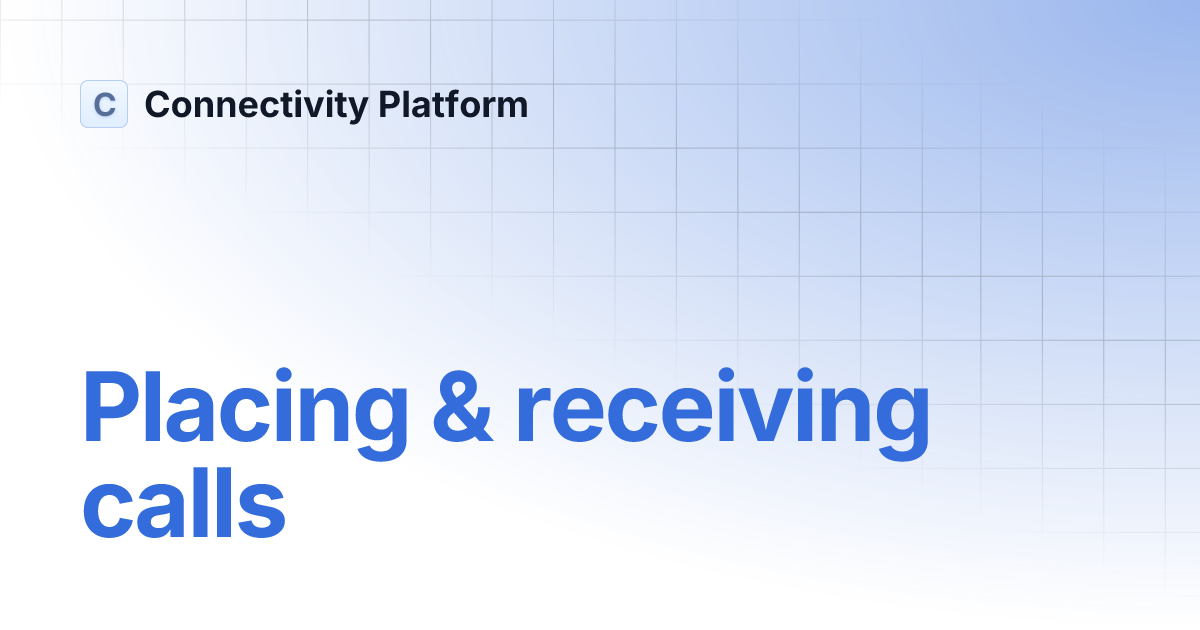 Placing & receiving calls | Connectivity Platform