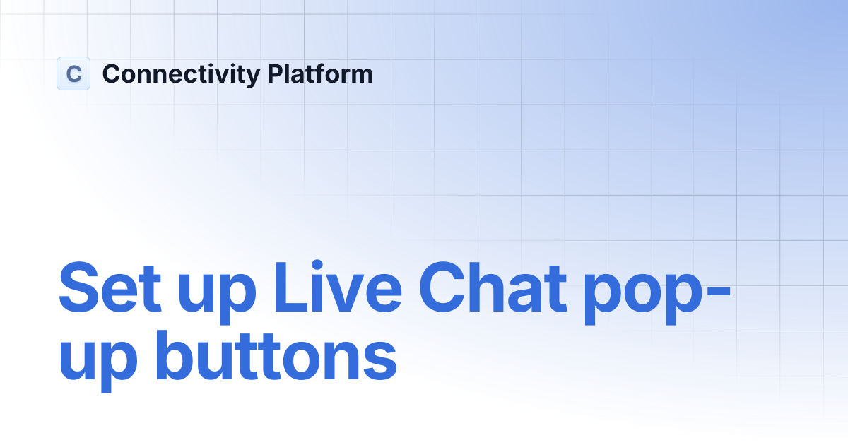 Set up Live Chat pop-up buttons | Connectivity Platform