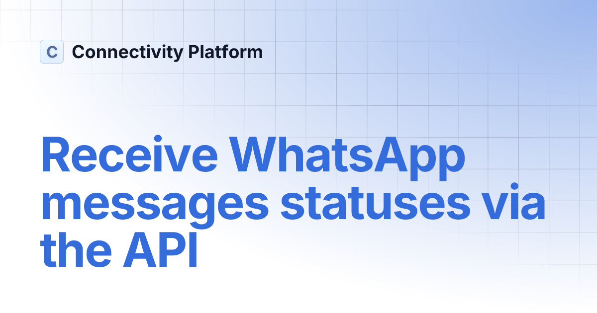Receive WhatsApp messages statuses via the API | Connectivity Platform