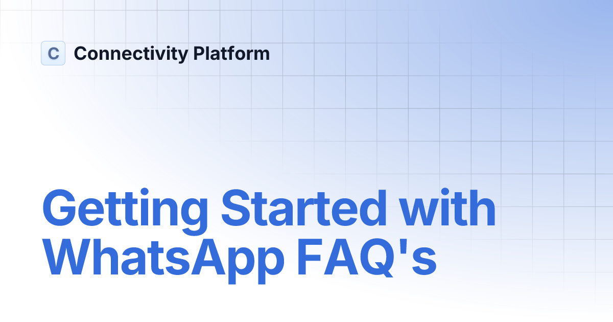 Getting Started with WhatsApp FAQ's | Connectivity Platform