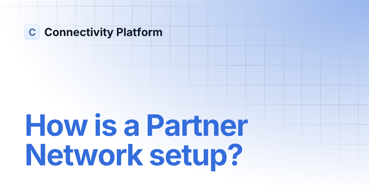 How is a Partner Network setup? | Connectivity Platform