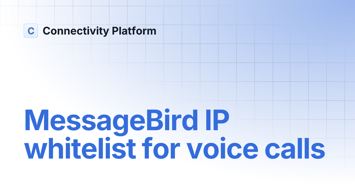 MessageBird IP whitelist for voice calls | Connectivity Platform