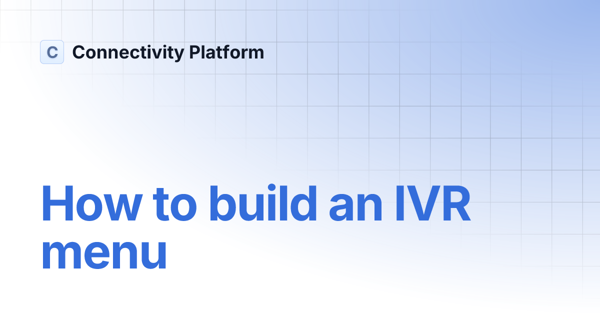 How to build an IVR menu | Connectivity Platform