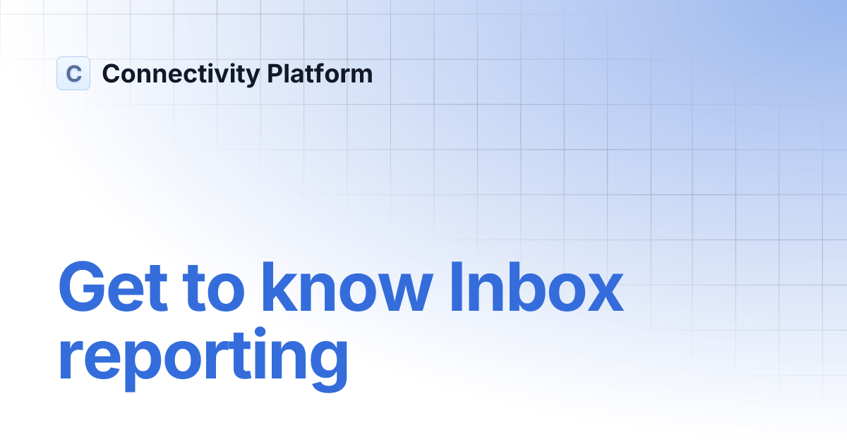 Get to know Inbox reporting | Connectivity Platform