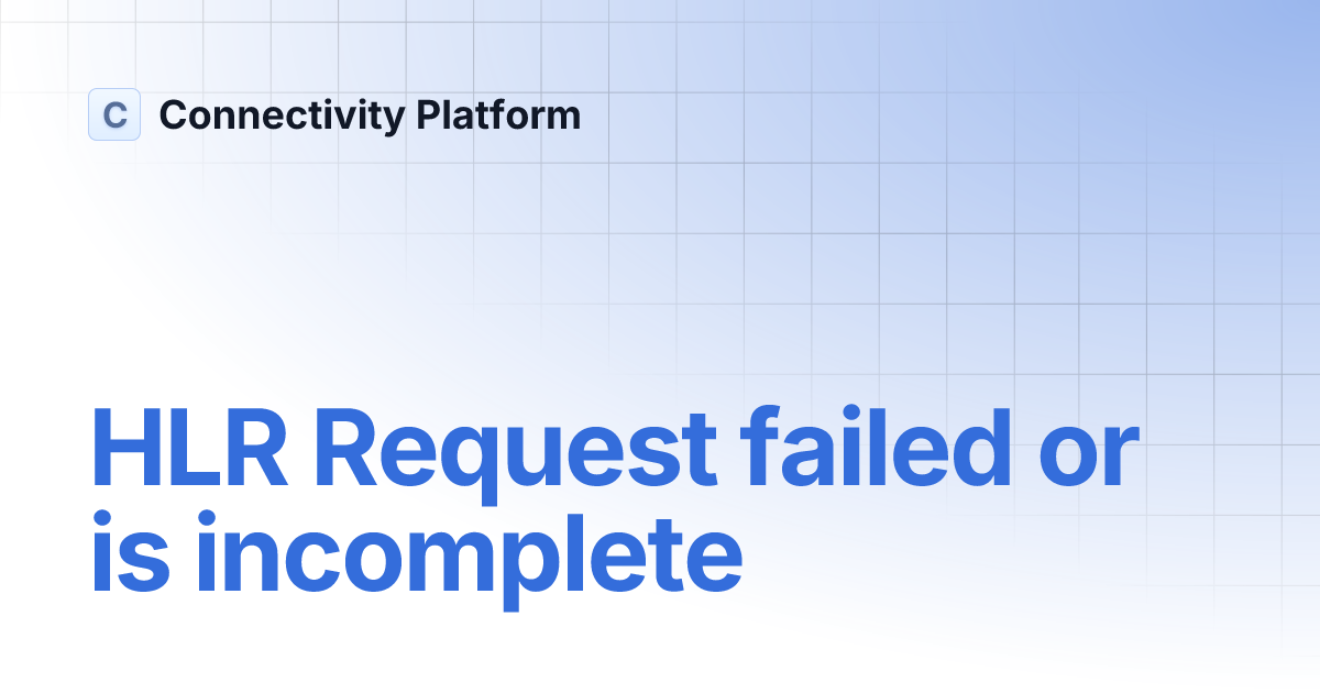 HLR Request failed or is incomplete | Connectivity Platform