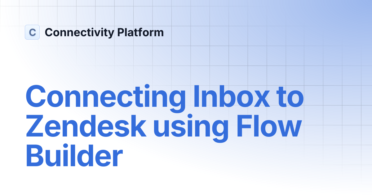 Connecting Inbox to Zendesk using Flow Builder | Connectivity Platform