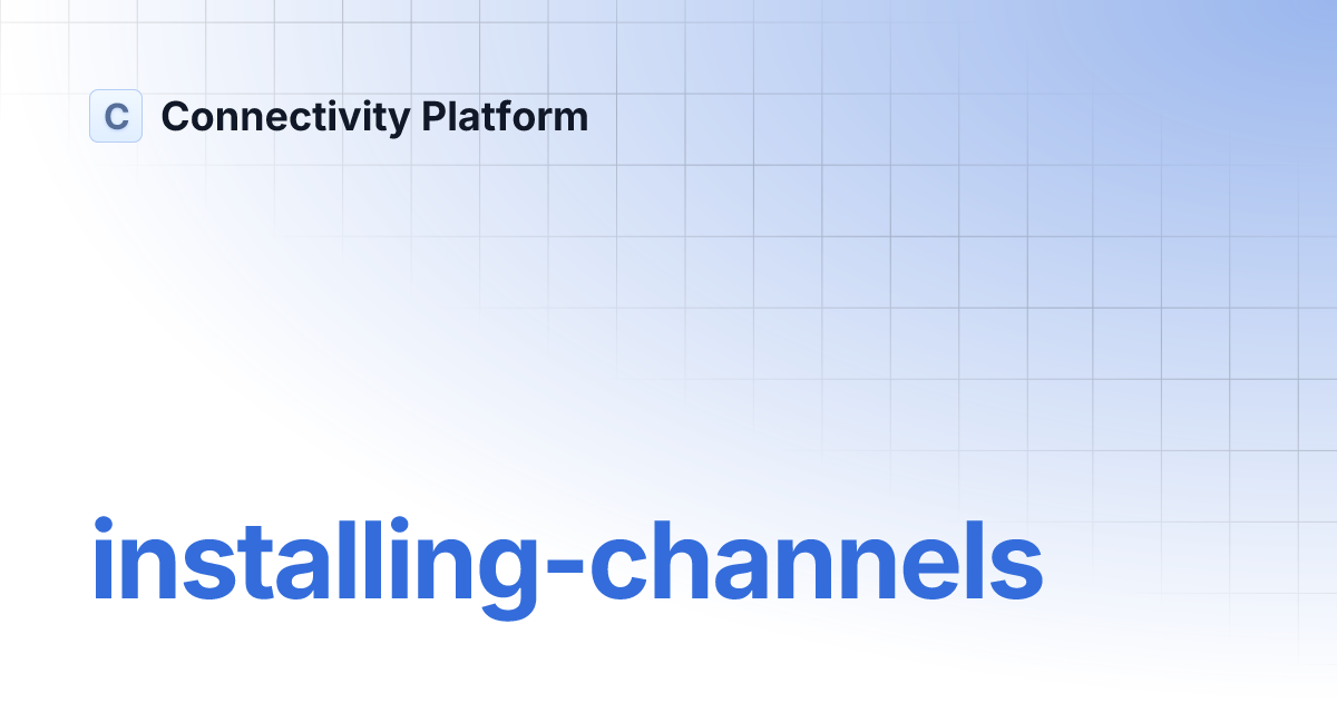 installing-channels | Connectivity Platform