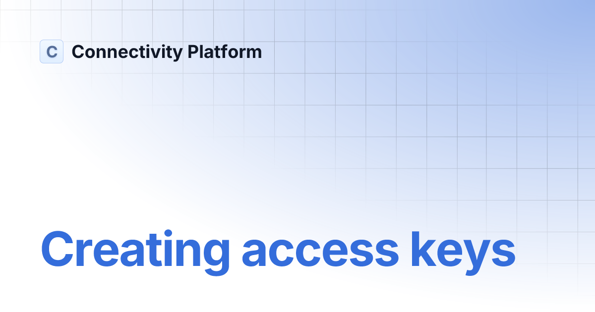 Creating access keys | Connectivity Platform
