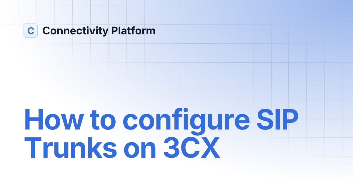 How to configure SIP Trunks on 3CX | Connectivity Platform
