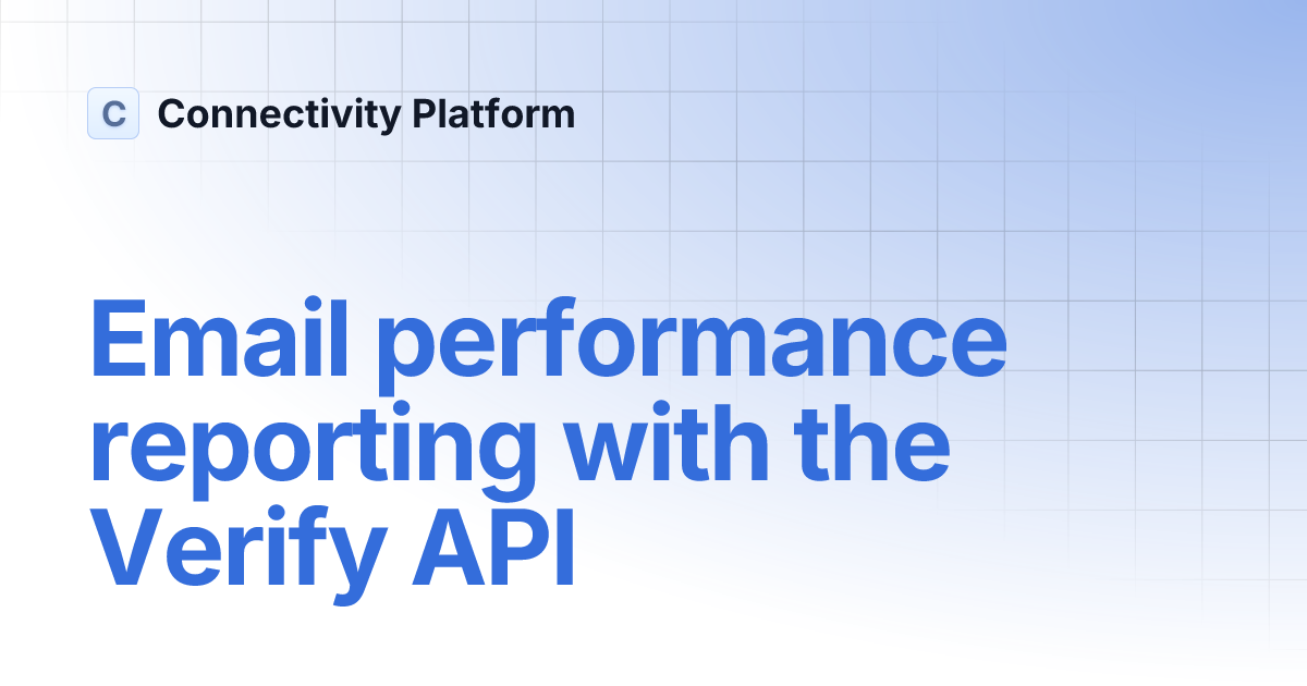 Email performance reporting with the Verify API | Connectivity Platform