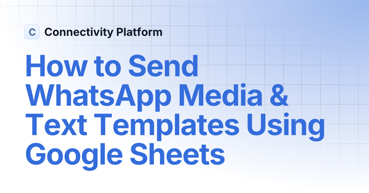 How to Send WhatsApp Media & Text Templates Using Google Sheets ...