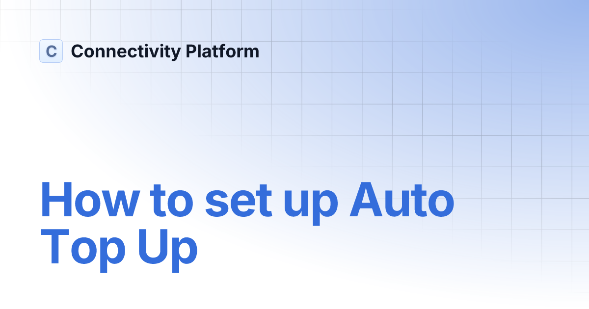 How to set up Auto Top Up | Connectivity Platform