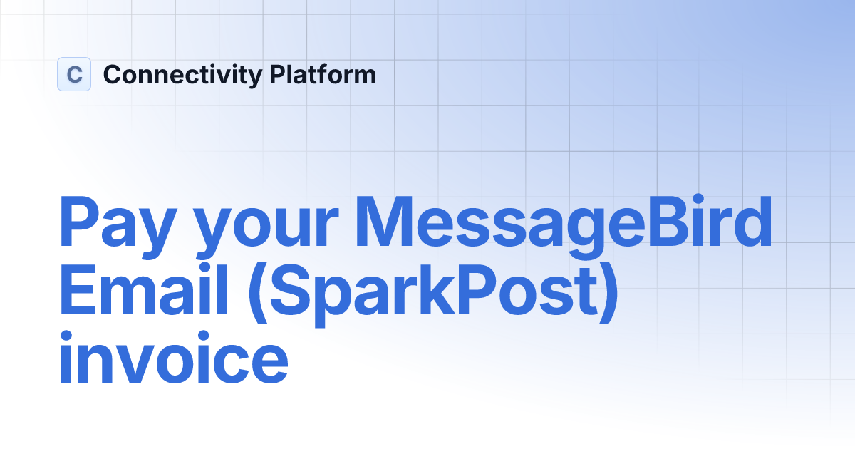 Pay your MessageBird Email (SparkPost) invoice | Connectivity Platform