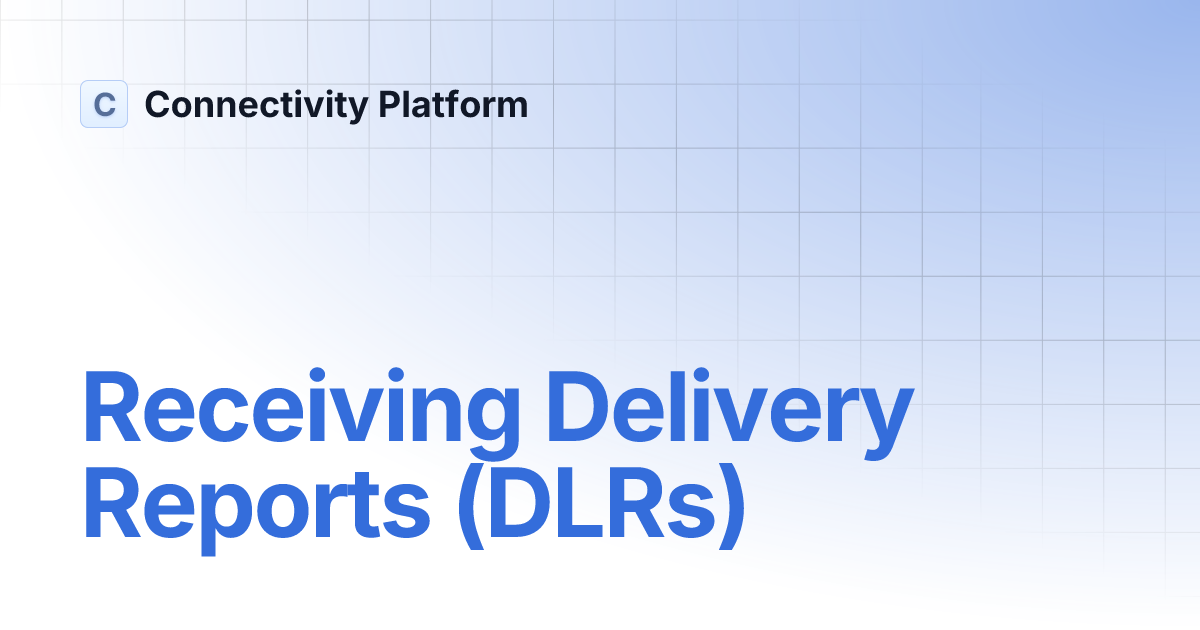 Receiving Delivery Reports (DLRs) | Connectivity Platform