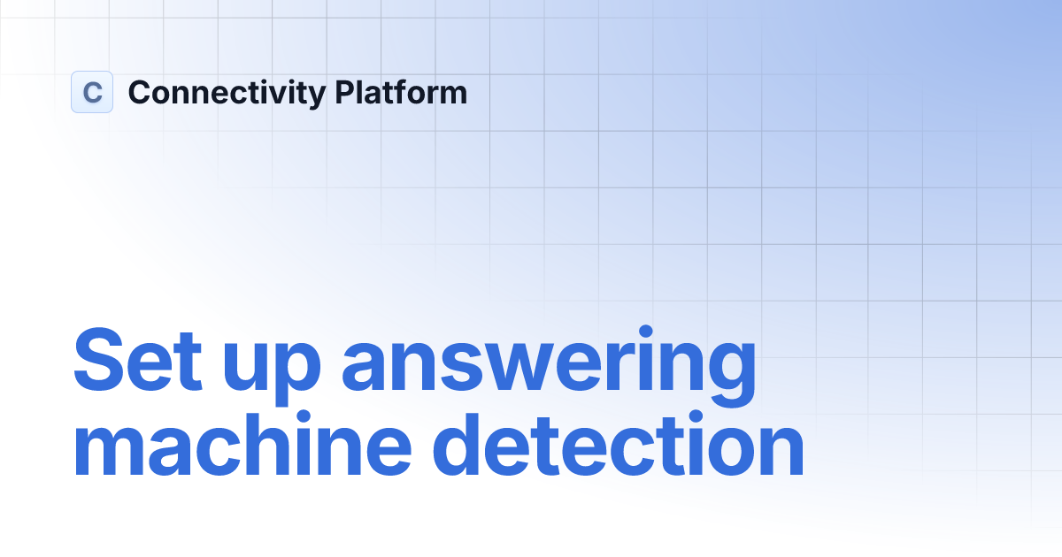 Set up answering machine detection | Connectivity Platform