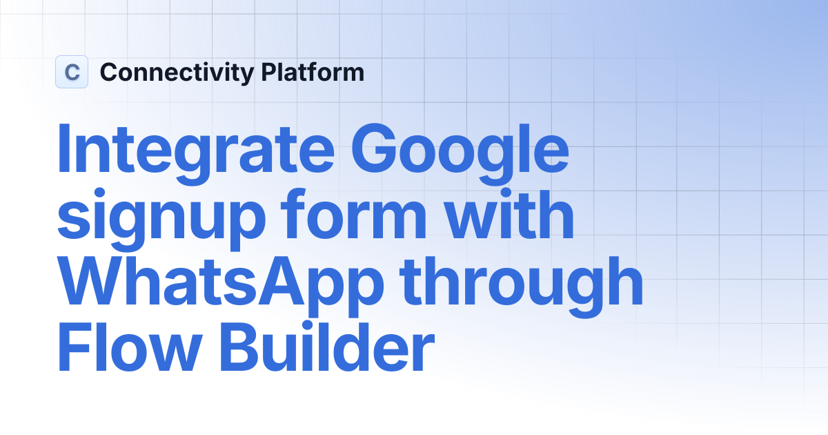 Integrate Google signup form with WhatsApp through Flow Builder ...